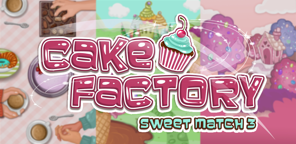 Cake Factory - Sweet Match 3 - TapTap